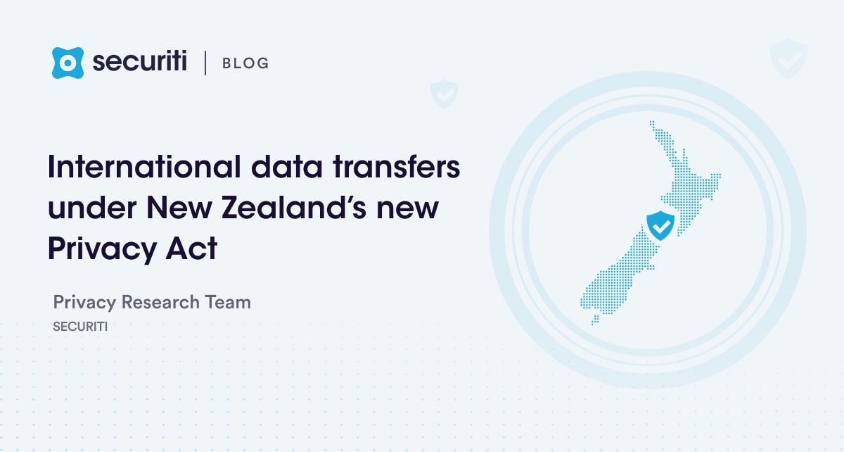 International data transfers under New Zealand’s new Privacy Act - Securiti
