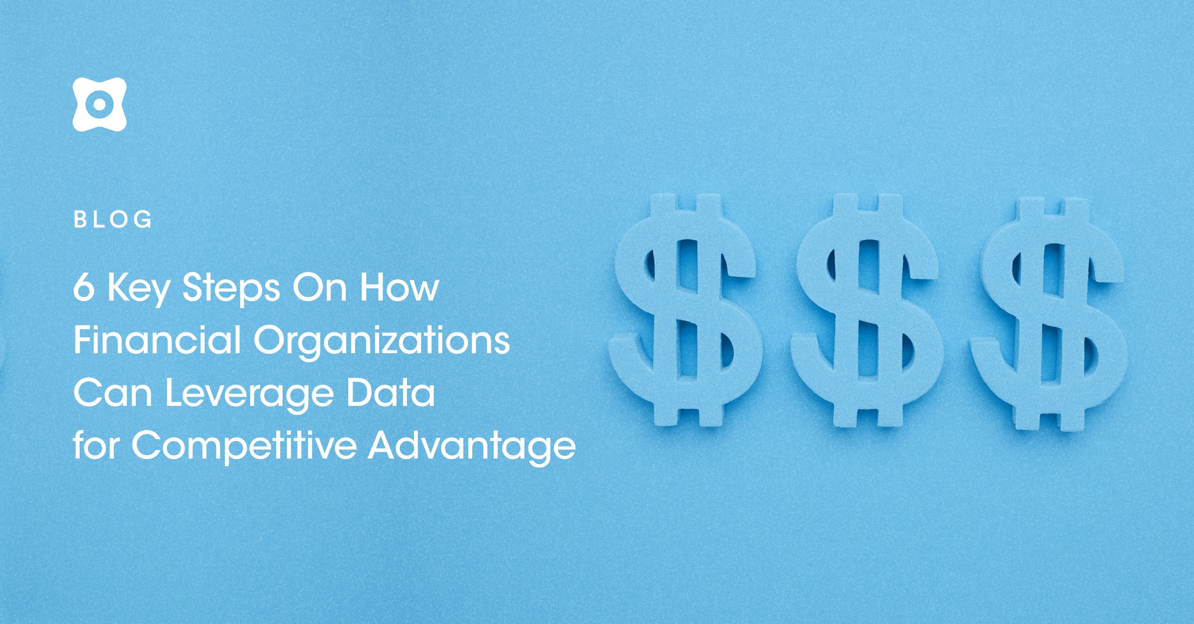 Leveraging Data for Competitive Advantage: 6 Key Steps for Financial ...