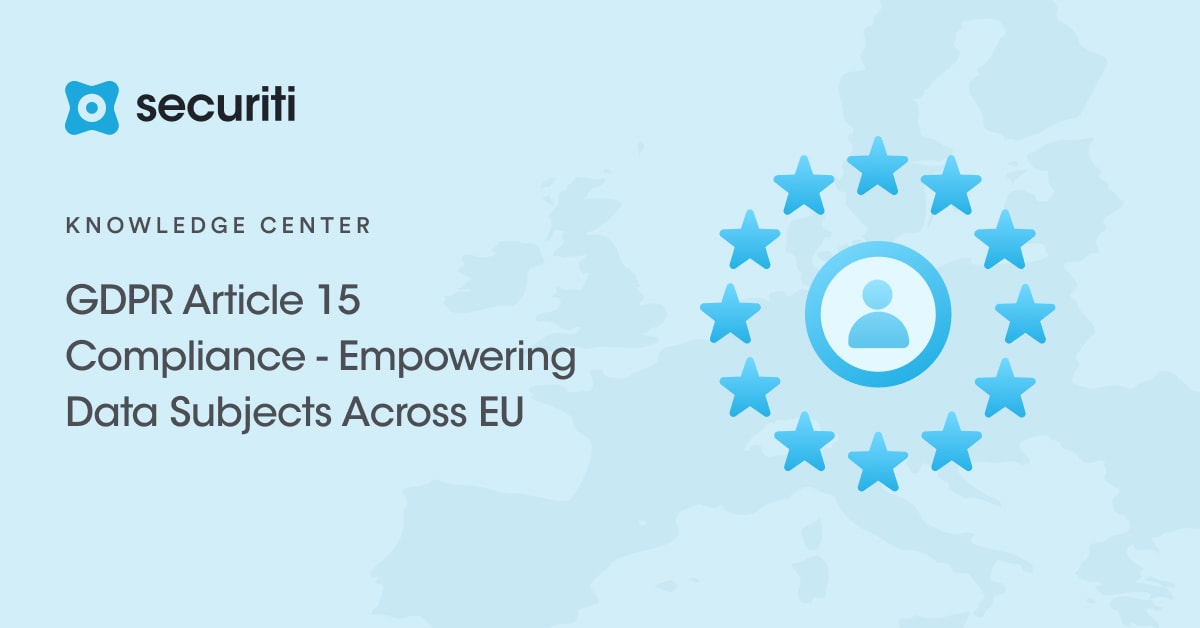 GDPR Article 15 Compliance : Empowering Data Subjects Across EU - Securiti