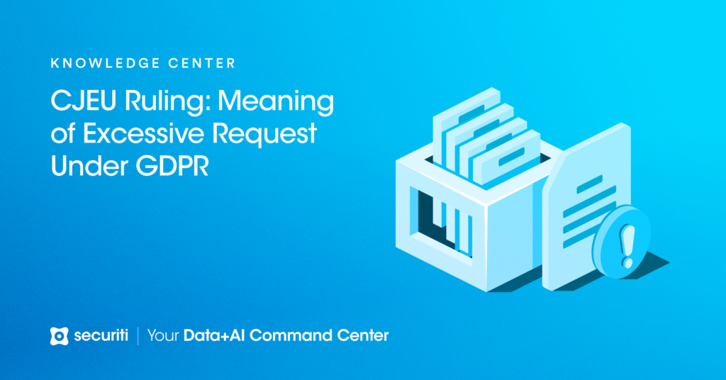 CJEU Ruling: Meaning of Excessive Request Under GDPR - Securiti